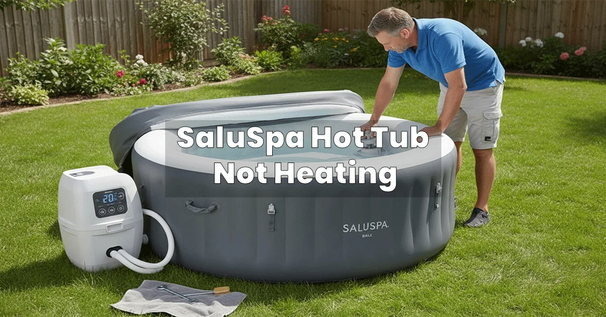 SaluSpa Hot Tub Is Not Heating & How to Fix It